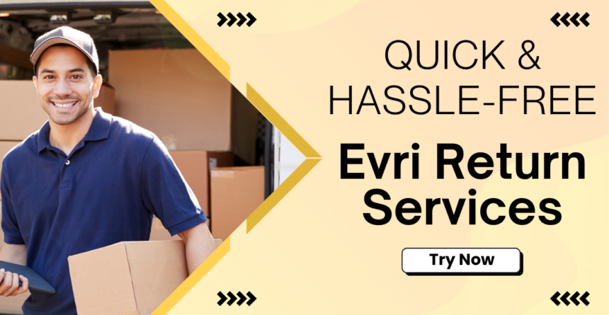 Quick & Hassle-Free Evri Return Services